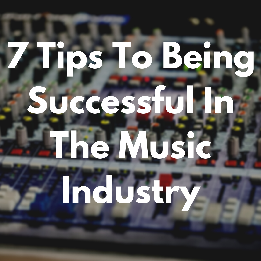 7 Tips To Being Successful In The Music Industry – Mystic Alankar