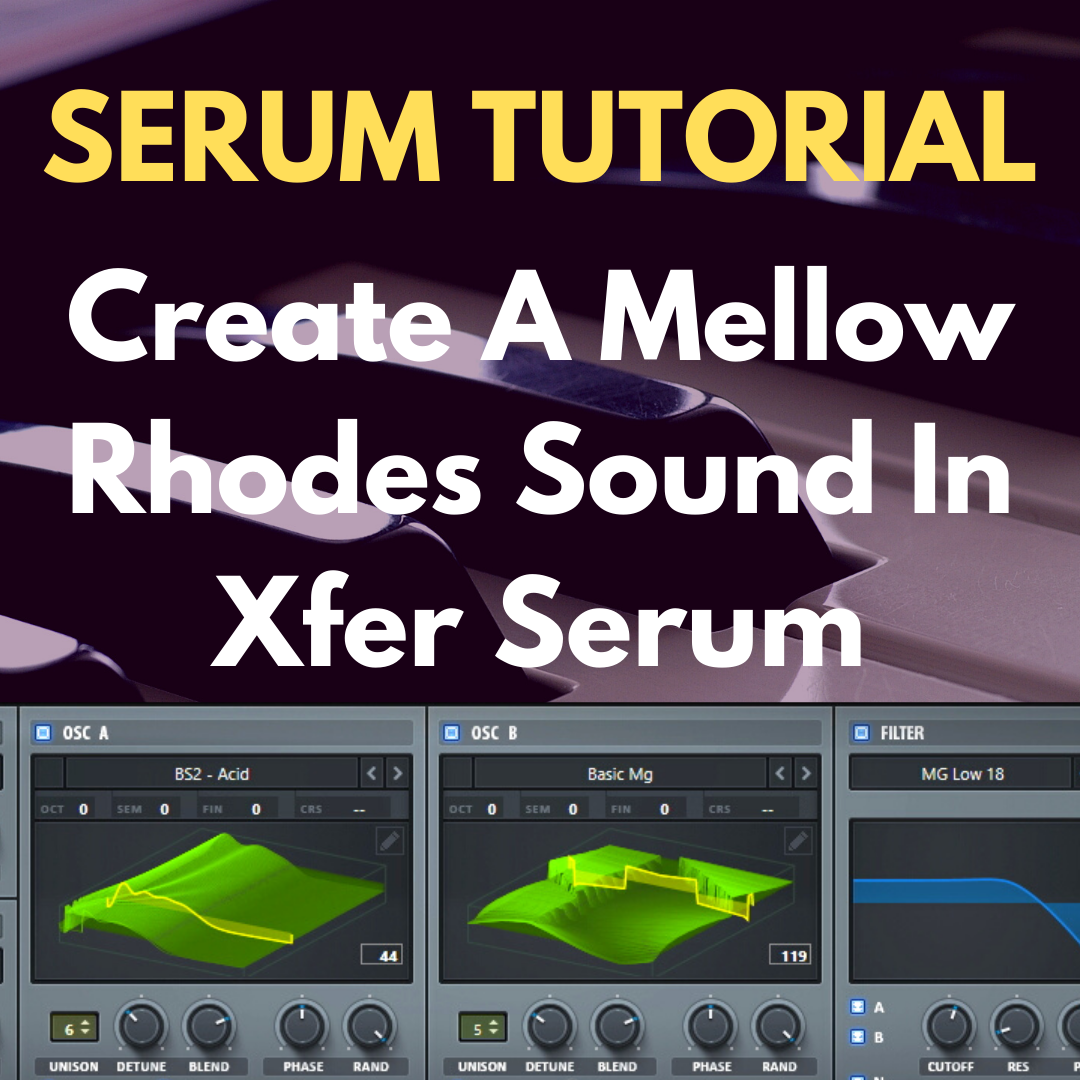 Create A Mellow Rhodes Sound Using Xfer Serum – Mystic Alankar